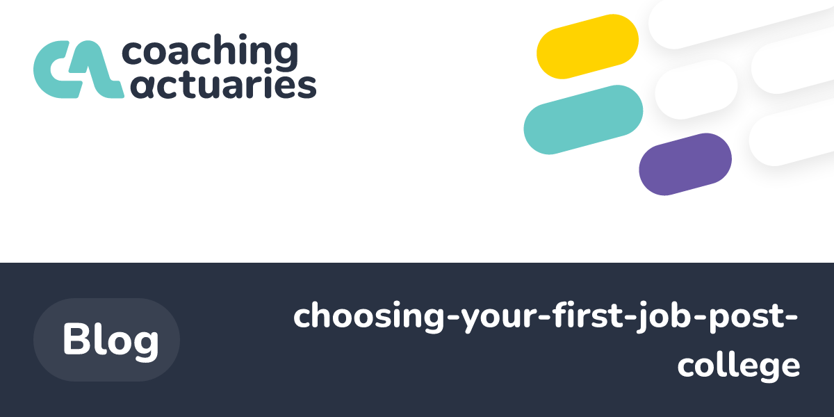 Choosing Your First Job Post College | Coaching Actuaries