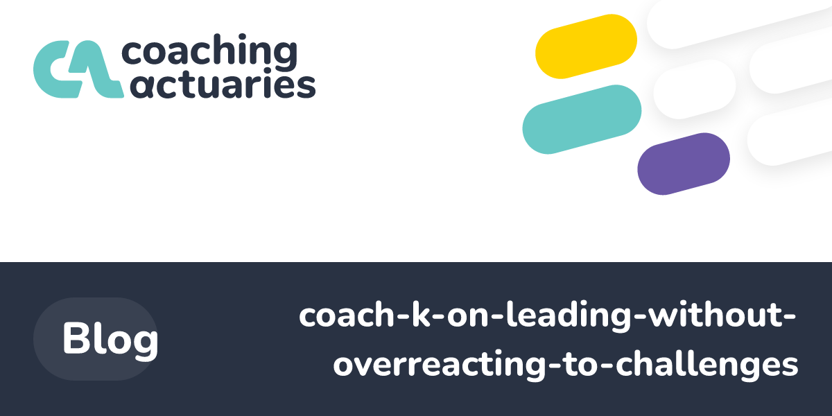 Coach K on Leading Without Overreacting to Challenges