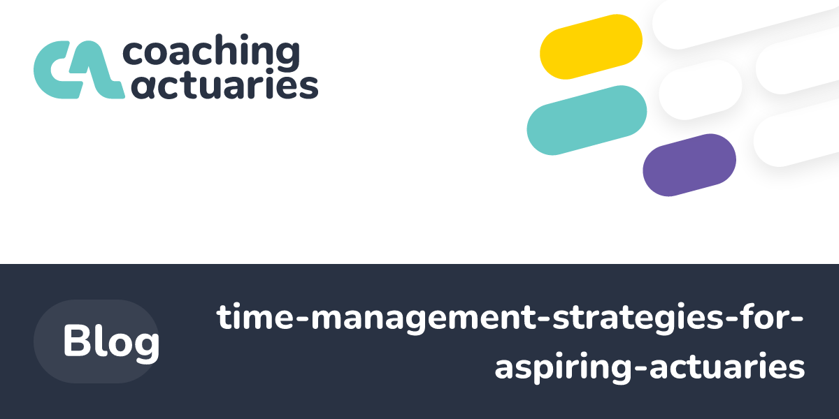 Time Management Strategies for Aspiring Actuaries | Coaching Actuaries