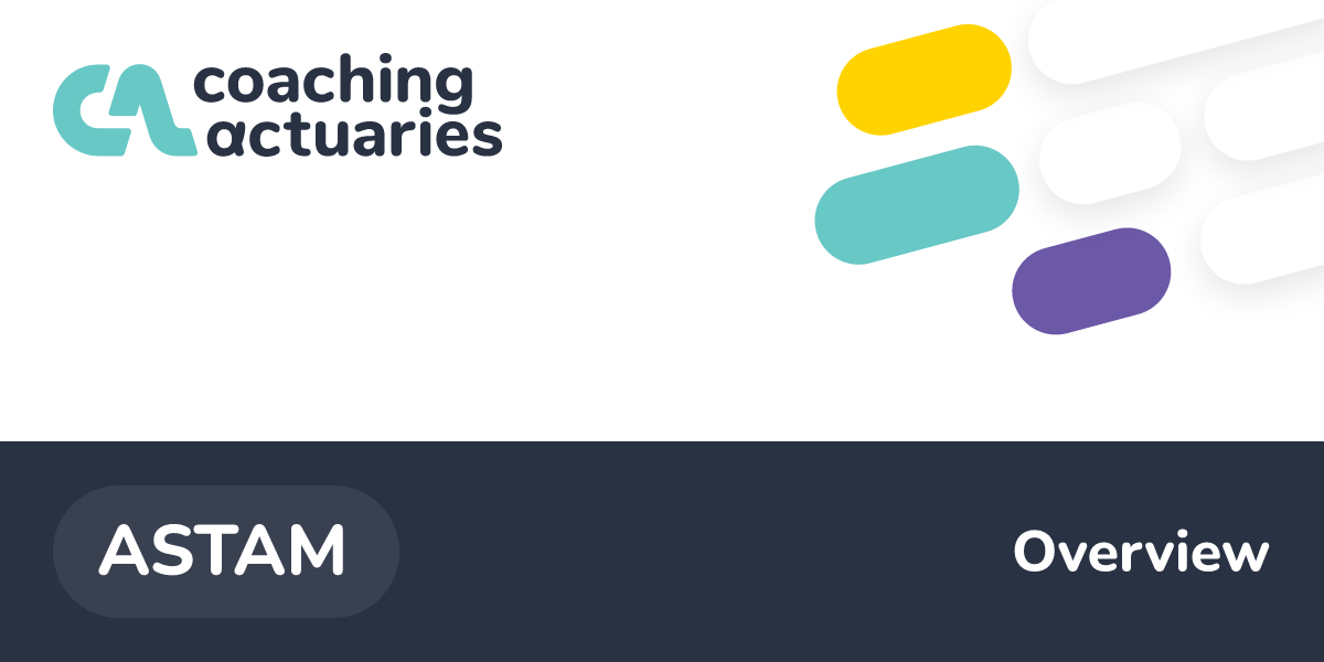 Preparing for Exam ASTAM | Coaching Actuaries